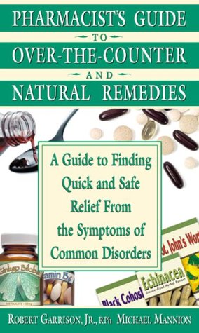 Pharmacist's Guide to Over-the-Counter Drugs and Natural Remedies: A ...