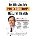 Dr. Blaylock's Prescriptions for Natural Health: 70 Remedies for Common ...