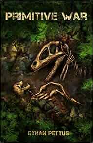 Primitive War: Ethan Pettus: 9781545500743: Amazon.com: Books