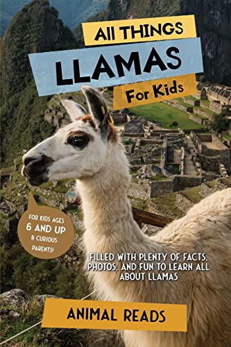All Things Llamas For Kids: Filled With Plenty of Facts, Photos, and ...
