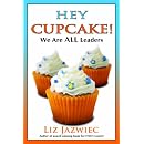 Hey Cupcake! We Are ALL Leaders: Liz Jazwiec: 9780982850343: Amazon.com ...