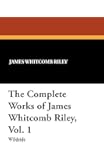 The Complete Poetical Works of James Whitcomb Riley: Riley, James ...