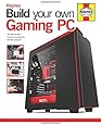 Build Your Own Gaming PC: The step-by-step manual to building the ...
