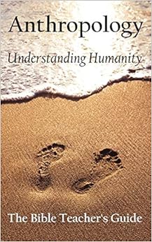 Anthropology: Understanding Humanity (The Bible Teacher's Guide): Brown ...