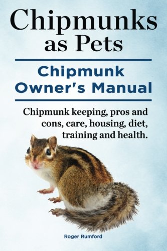 Chipmunks as Pets. Chipmunk Owners Manual. Chipmunk keeping, pros and ...