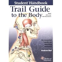 Trail Guide to the Body Student Handbook: How to Locate Muscles, Bones ...
