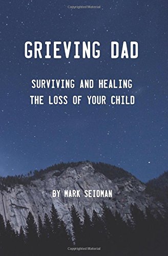 Grieving Dad: Surviving and Healing the Loss of Your Child: Seidman ...