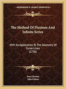 The Method Of Fluxions And Infinite Series: With Its Application To The ...