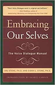 Embracing Ourselves: The Voice Dialogue Manual: Hal Stone, Sidra Stone ...