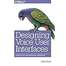 Designing Voice User Interfaces: Principles of Conversational Experiences: Cathy Pearl ...