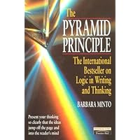 The Minto Pyramid Principle: Logic in Writing, Thinking, & Problem ...