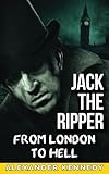 The Jack the Ripper Files: The Illustrated History of the Whitechapel ...