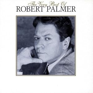 The Very Best Of Robert Palmer: Amazon.co.uk: Music
