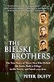 The Bielski Brothers: The True Story of Three Men Who Defied the Nazis ...
