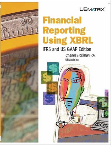 Financial Reporting Using XBRL: IFRS and US GAAP Edition: Charles ...