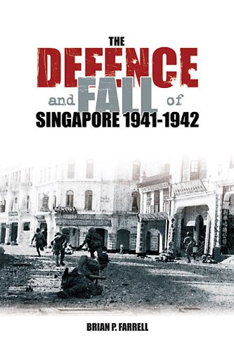 The Defence And Fall Of Singapore 1940-1942: Farrell, Brian P ...