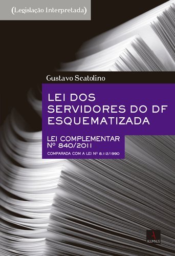 Lei dos Servidores do DF Esquematizada. Lei Comp. 840/2011 PDF Gustavo Scatolino