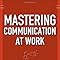 Mastering Communication at Work: How to Lead, Manage, and Influence ...