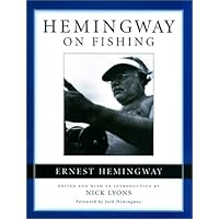 Hemingway on Fishing: Ernest Hemingway, Nick Lyons, Jack Hemingway ...