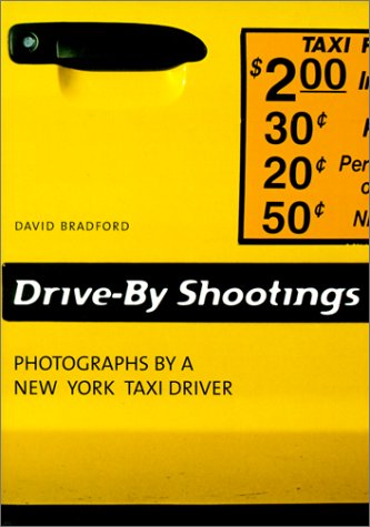 Drive by Shootings : Photographs by a New York Taxi Driver: Bradford ...