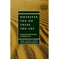 Wherever You Go, There You Are: Mindfulness Meditation in Everyday Life ...