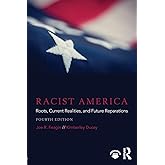 Racist America: Roots, Current Realities and Future Reparations: Feagin ...