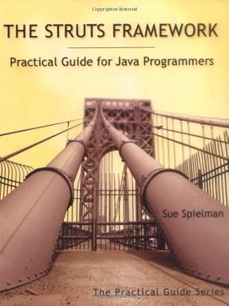 The Struts Framework: Practical Guide for Java Programmers (The Practical Guides) 1st, Spielman ...
