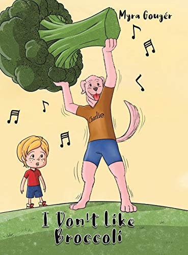 I Don't Like Broccoli: Myra Gougér: 9781645750406: Amazon.com: Books