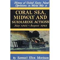 Coral Sea, Midway and Submarine Actions: May 1942-August 1942 (History ...