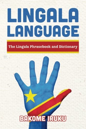 Lingala Language: The Lingala Phrasebook and Dictionary: Iruku, Bakome ...