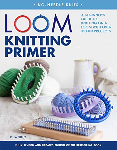 Loom Knitting Primer (Second Edition): A Beginner's Guide to Knitting ...