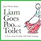 Liam Goes Poo in the Toilet: A Story about Trouble with Toilet Training ...