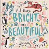 All Things Bright and Beautiful: Alexander, Cecil F., Bryan, Ashley ...