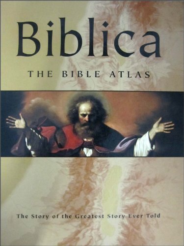 Biblica: The Bible Atlas: The Story of the Greatest Story Ever Told ...