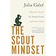 The Scout Mindset: Why Some People See Things Clearly and Others Don't ...