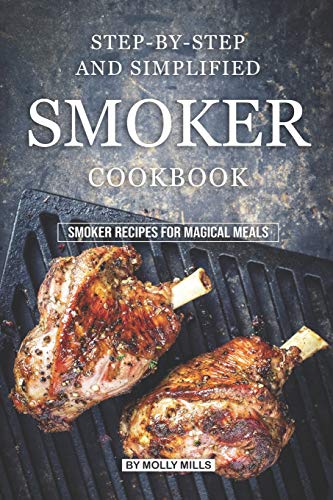 Step-by-Step and Simplified Smoker Cookbook: Smoker Recipes for Magical ...