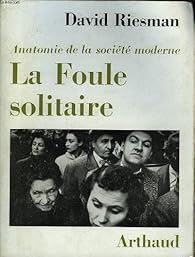 La foule solitaire - David Riesman - Babelio