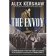 The Envoy: The Epic Rescue of the Last Jews of Europe in the Desperate ...