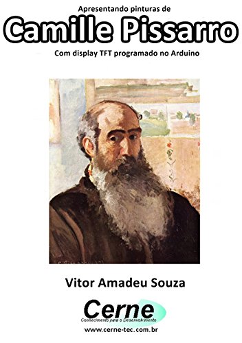 Apresentando pinturas de Camille Pissarro Com display TFT programado no Arduino - eBook, Resumo ...
