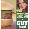 Guy Food: Rachael Ray's Top 30 30-Minute Meals: Ray, Rachael ...