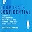 Corporate Confidential: 50 Secrets Your Company Doesn't Want You to ...