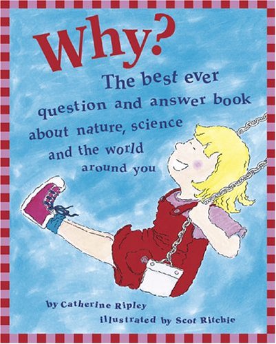 Why?: The Best Ever Question and Answer Book About Nature, Science, and ...