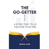The Go-Getter: A Story That Tells You How To Be One: Kyne, Peter B ...
