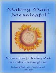 Making Math Meaningful: A Source Book for Teaching Math in Grades One ...