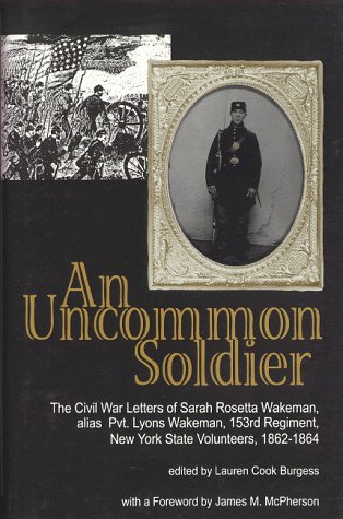 An Uncommon Soldier: The Civil War Letters of Sarah Rosetta Wakeman ...
