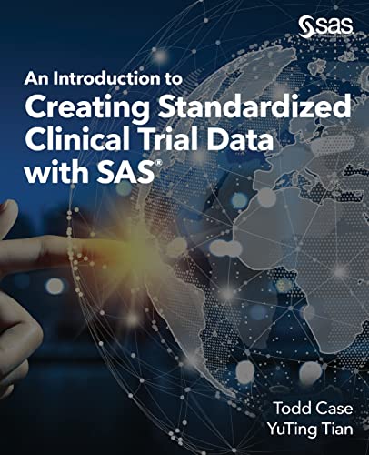 An Introduction to Creating Standardized Clinical Trial Data with SAS: Case, Todd, Tian, YuTing ...