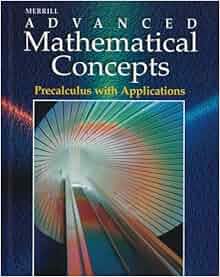 Merrill Advanced Mathematical Concepts: Precalculus with Applications ...