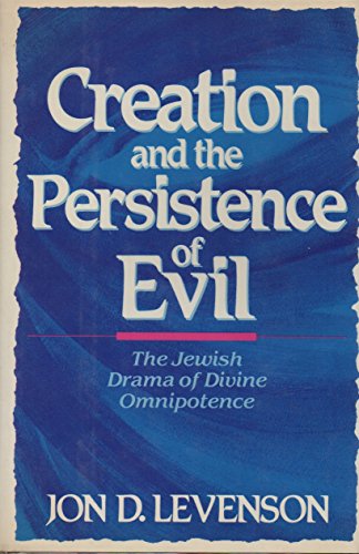 Creation and the Persistence of Evil: The Jewish Drama of Divine ...