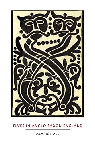 Elves in Anglo-Saxon England: Matters of Belief, Health, Gender and ...