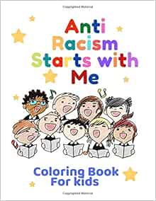 Anti Racism Starts with Me: Anti Racist Coloring Book, Anti Racism for ...
